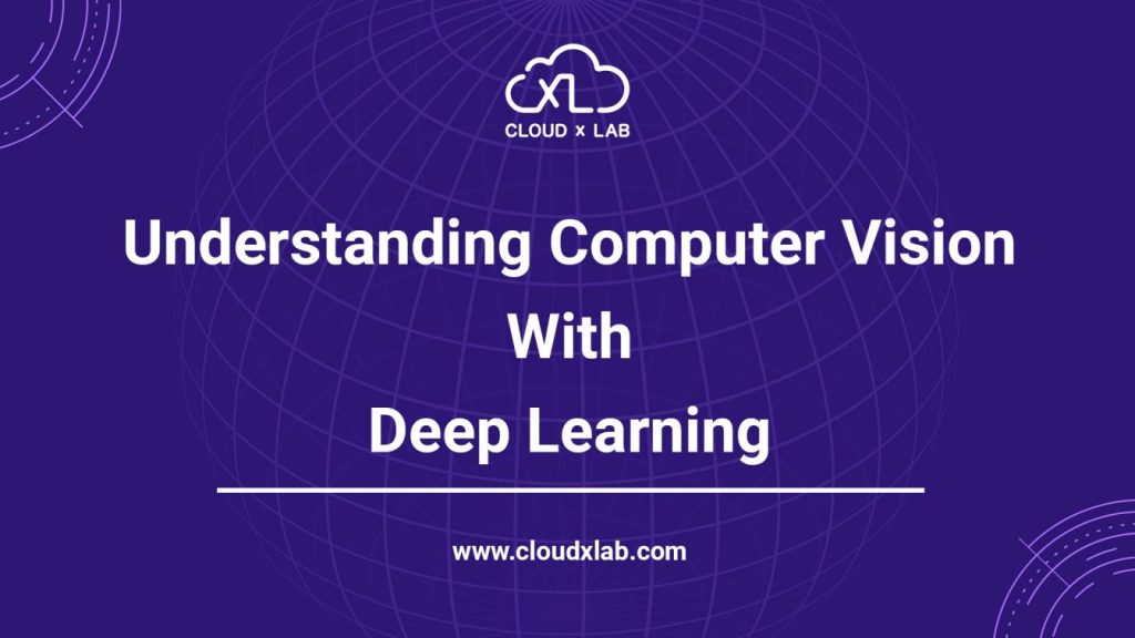 Understanding Computer Vision with Deep Learning - Free Webinar | CloudxLab Blog
